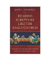 Reading Scripture Like the Early Church: Seven Insights from the Church ...